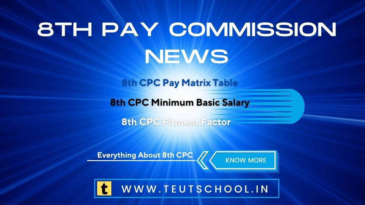 8th Pay Commission News, Salary Structure, Due Date, Pay Matrix - TEUT ...