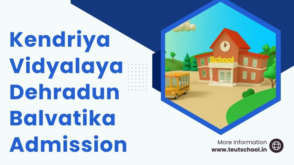 Kendriya Vidyalaya Dehradun Balvatika Admission 2024-25 - TEUT School
