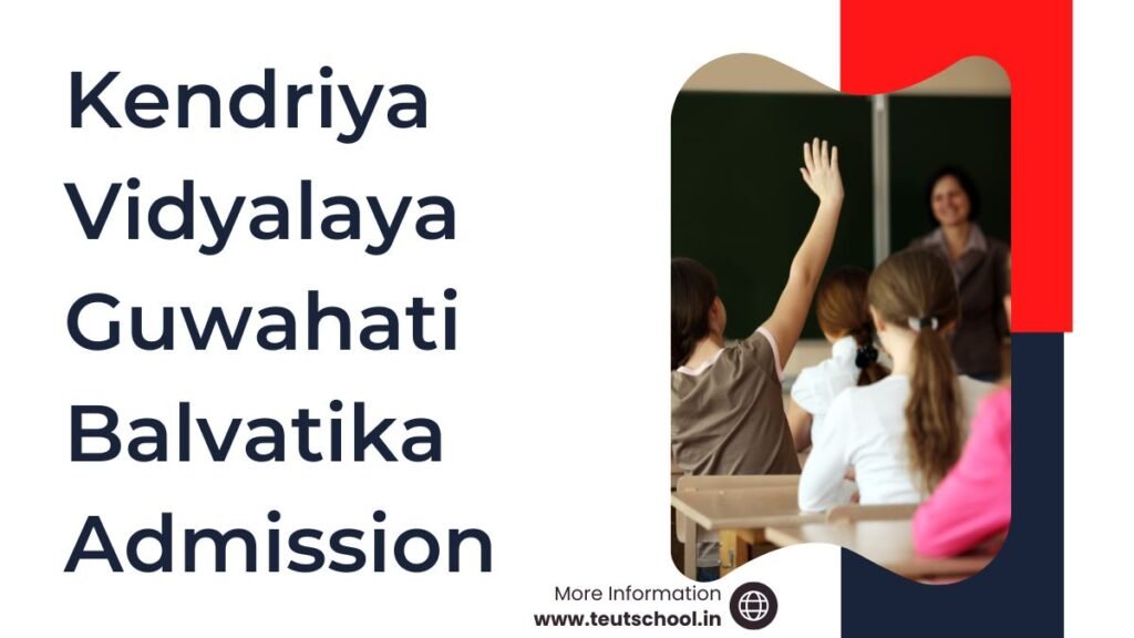 Kendriya Vidyalaya Guwahati Balvatika Admission 2024-25 - TEUT School