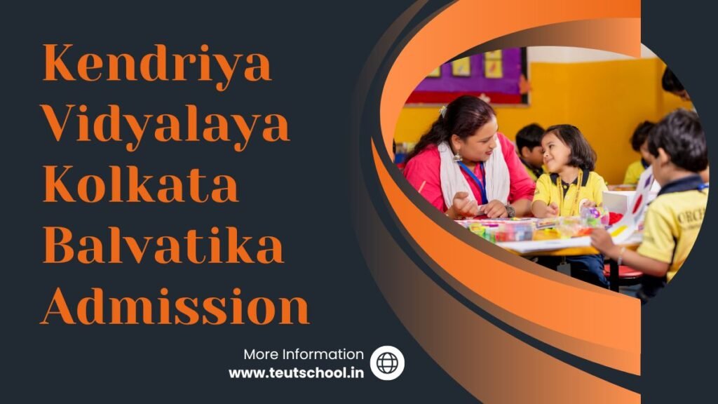 Kendriya Vidyalaya Kolkata Balvatika Admission 2024-25 - TEUT School