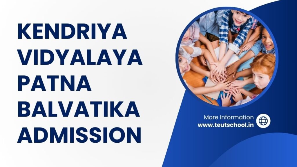 Kendriya Vidyalaya Patna Balvatika Admission 2024-25 - TEUT School