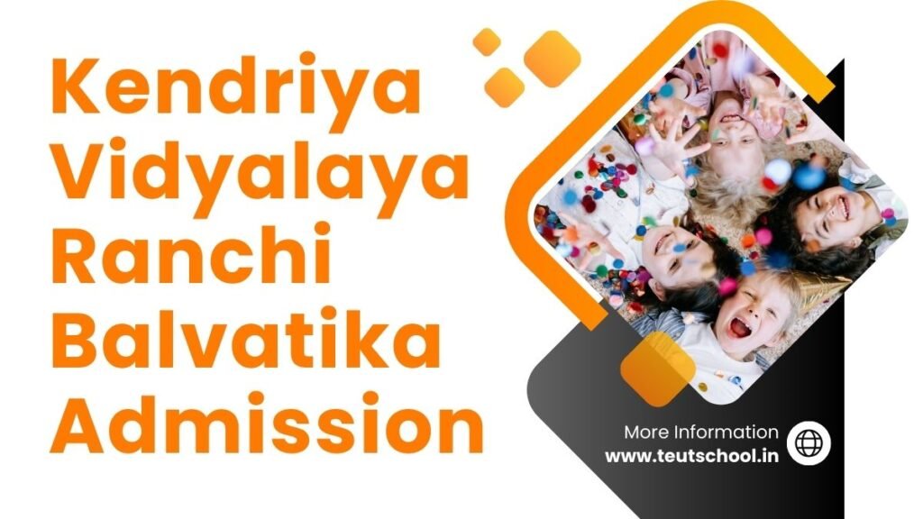 Kendriya Vidyalaya Ranchi Balvatika Admission 2024-25 - TEUT School