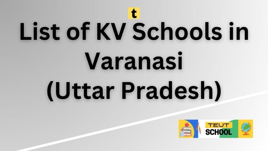 List of Kendriya Vidyalaya in Varanasi (Uttar Pradesh) 2025-26 - TEUT ...